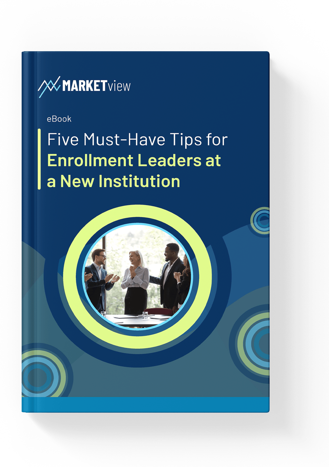 Five Must-Have Tips for Enrollment Leaders at a New Institution - Download the eBook